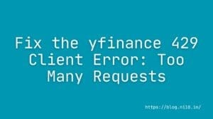 How to Fix the yfinance 429 Client Error: Too Many Requests