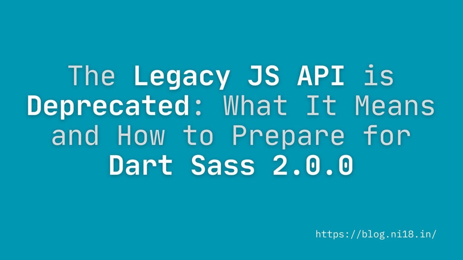 The Legacy JS API is Deprecated: What It Means and How to Prepare for Dart Sass 2.0.0